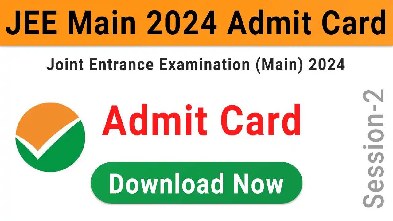 JEE Main Admit Card 2024 Session 2 jeemain.nta.ac.in