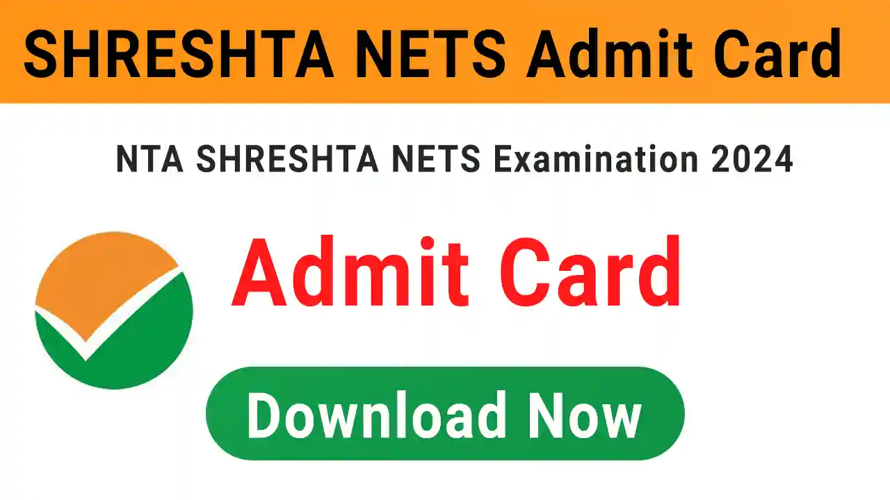 SHRESHTA NETS Admit Card 2024 NTA Download (Released)