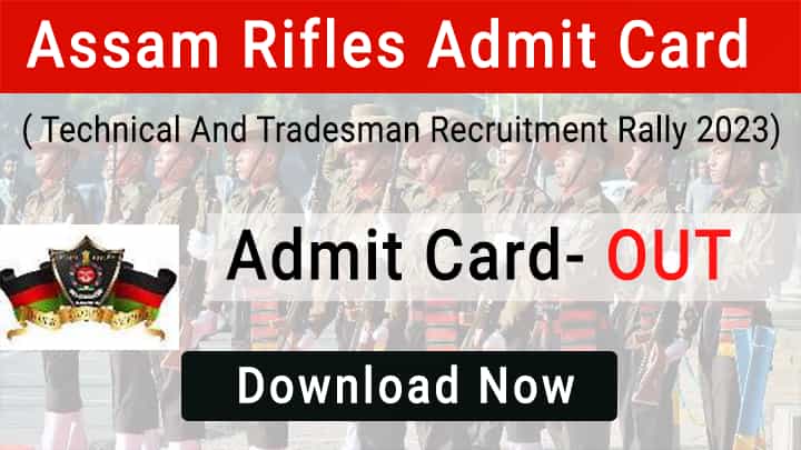 Assam Rifles Admit Card 2023- Technical and Tradesman Rally